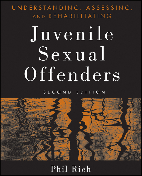 Understanding, Assessing, and Rehabilitating Juvenile Sexual Offenders ...