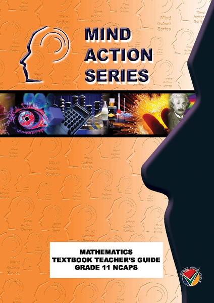 MIND ACTION SERIES Mathematics Gr 11 Textbook Teachers Guide NCAPS DBE MIND ACTION SERIES Mathematics Gr 11 Textbook Teachers Guide NCAPS DBE